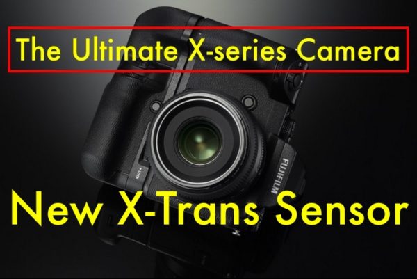Fujifilm's Ultimate X-series Camera Will Have a New X-Trans Sensor ...