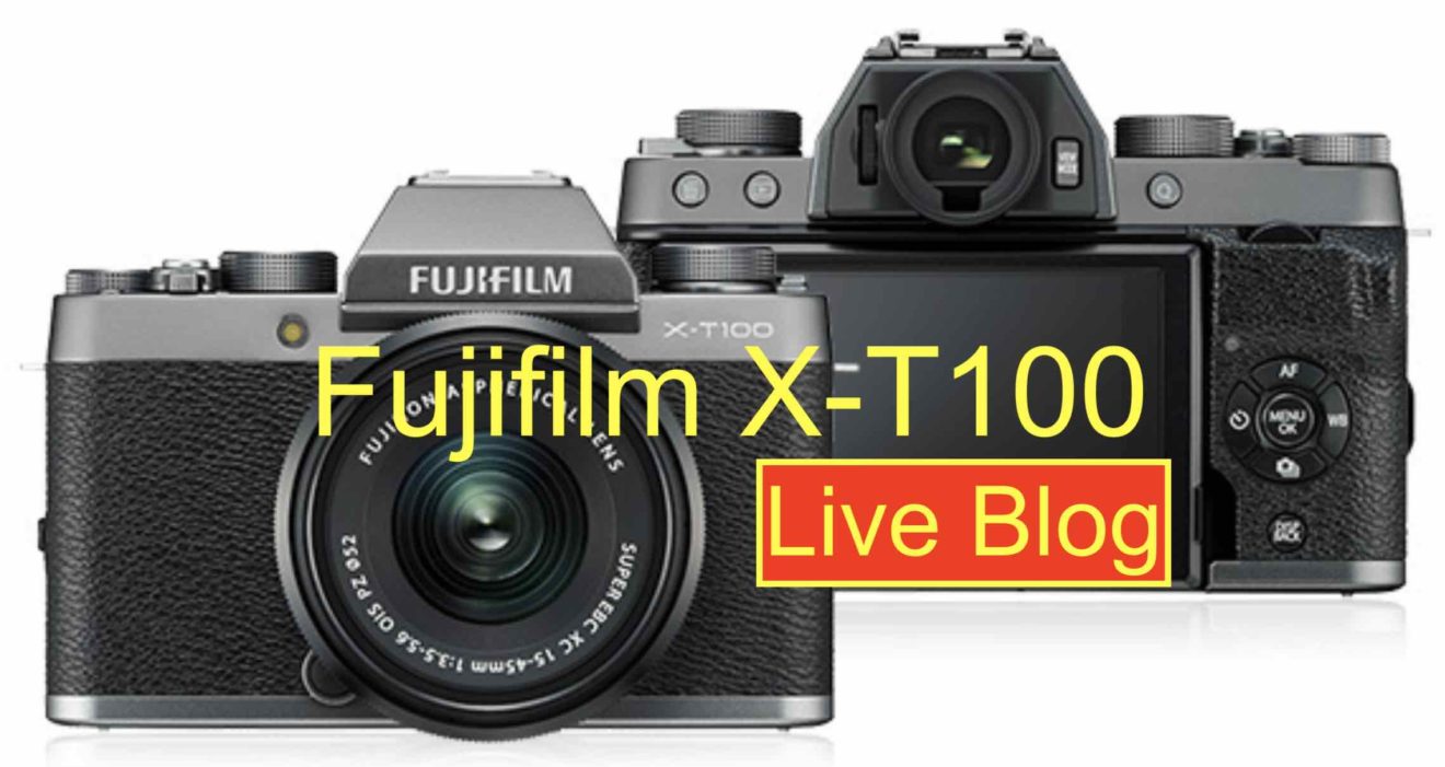 Fujifilm X-T100 Launch Coverage - Live Blogging - Fuji Rumors