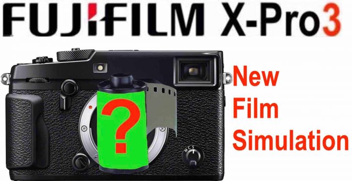 RUMOR: New Film Simulation Coming with Fujifilm X-Pro3... and to Fujifilm X-T3, X-T30 and GFX100 ...