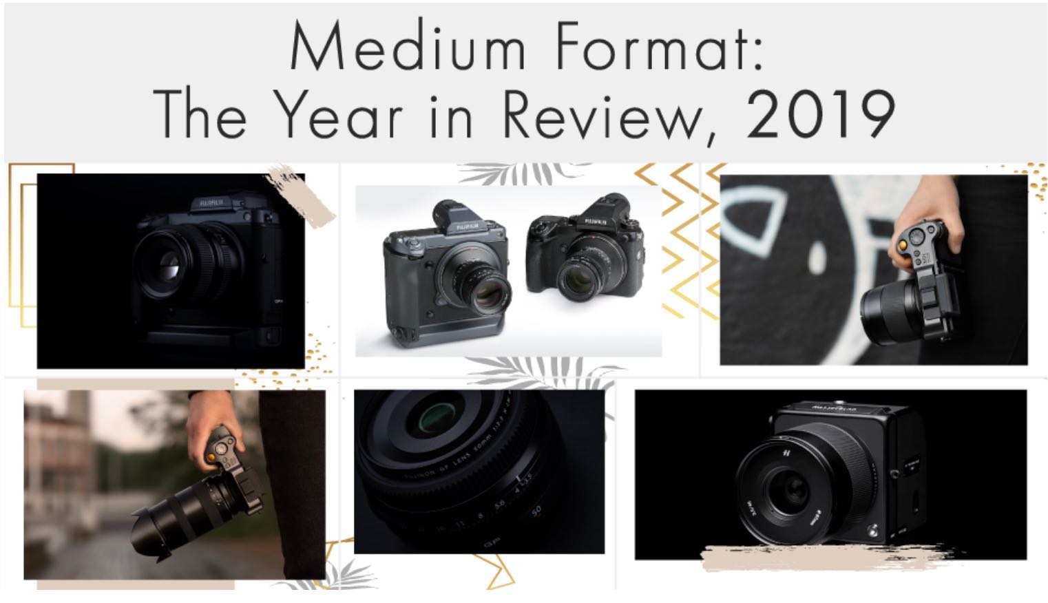2019: The Year of Medium Format - Powerful Versatility, Leaving Canon ...