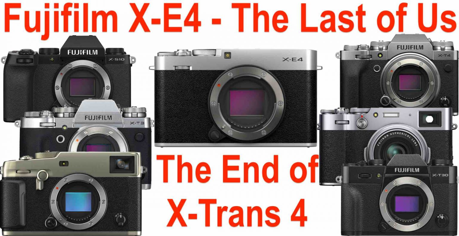 IT IS OVER: Fujifilm X-E4 is Fuji's Last X-Trans IV Camera - Fuji Rumors