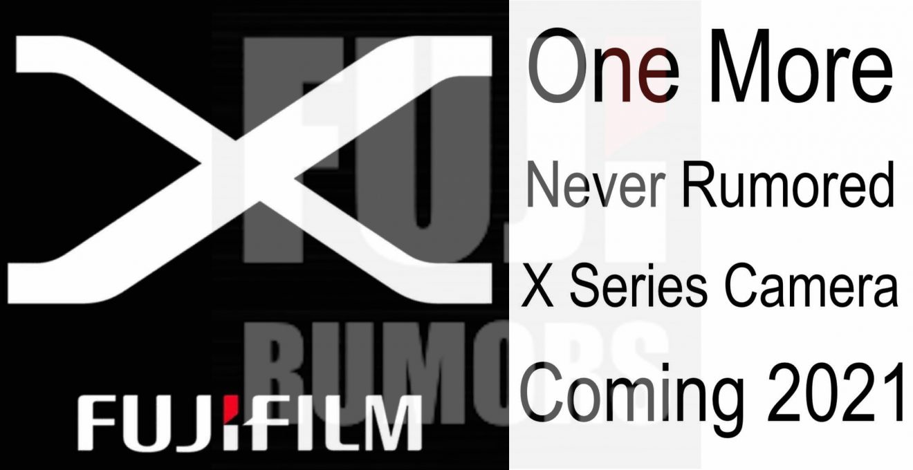 BREAKING: One More and Never Rumored X Series Camera Coming 2021 - Fuji ...