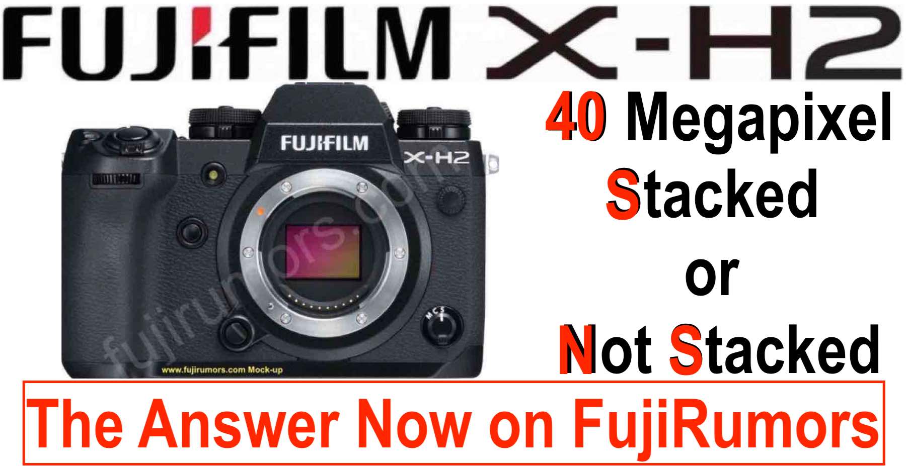 EXCLUSIVE: Fujifilm X-H2 with 40MP STACKED or NOT STACKED Sensor? Here is the ANSWER! - Fuji Rumors