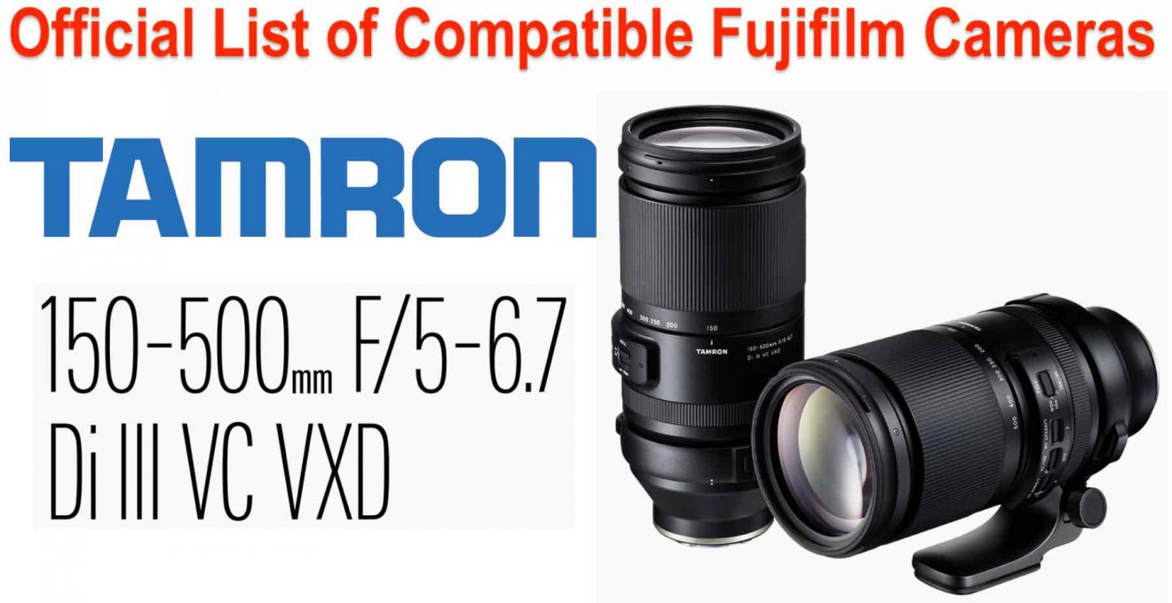 Tamron 150-500mm f/5-6.7 Compatibility List with Fujifilm X Cameras ...