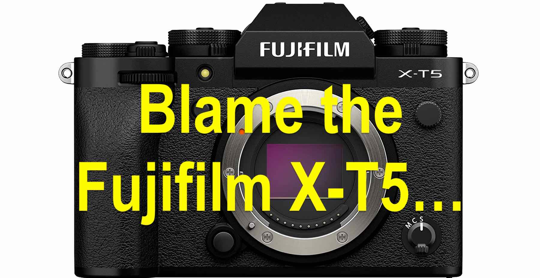 Blame the Fujifilm X-T5... - Fuji Rumors