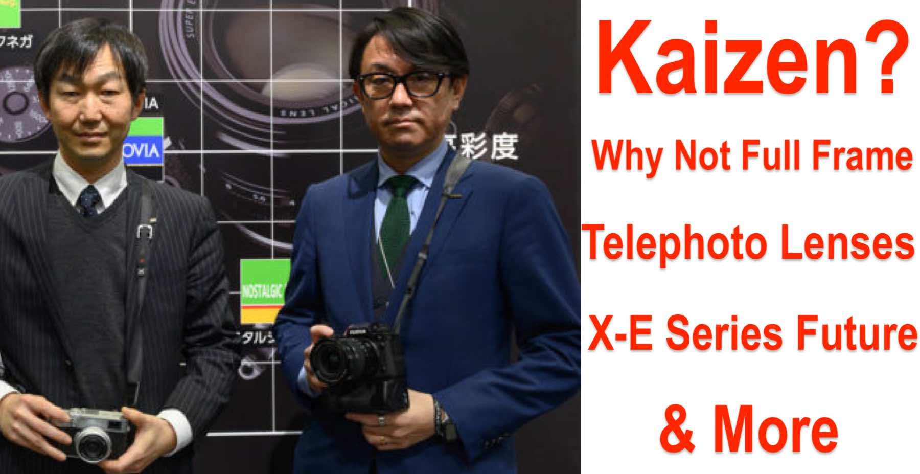Fujifilm Manager Talk Kaizen, Telephoto Lenses, Why not Full Frame, X-E series Future, X100 Line ...
