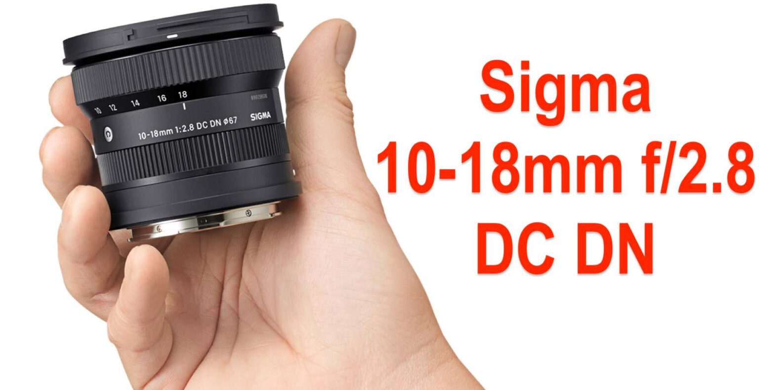 SIGMA 10-18mm F2.8 DC DN Contemporary: Ultra Compact Wide Angle Zoom for Fujifilm X - Fuji Rumors