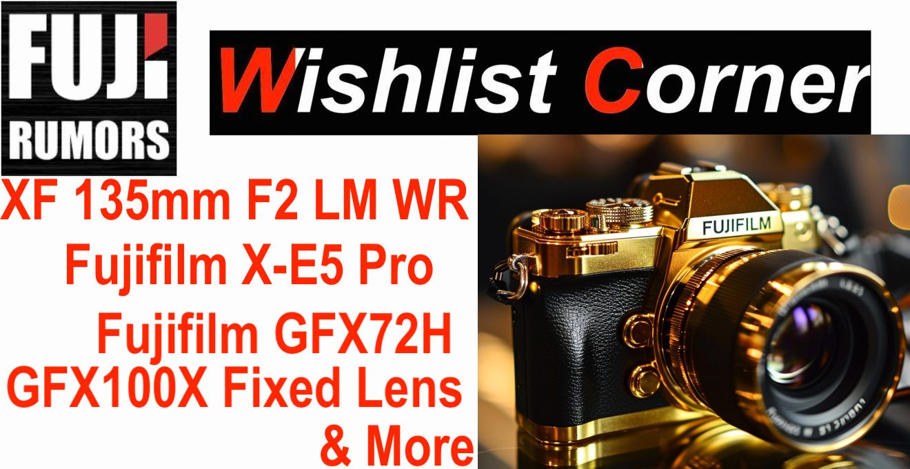 FR-Readers Wishlist Corner: XF 135mm F2 LM WR, Fujifilm X-E5 Pro ...