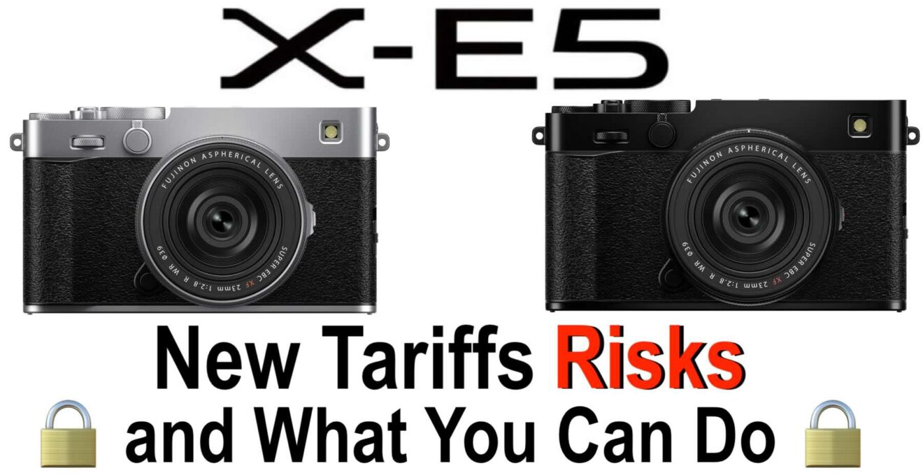 Tariff Trouble Ahead? Why the Fujifilm X-E5 Could Be Most at Risk – and What You Can Do Now ...
